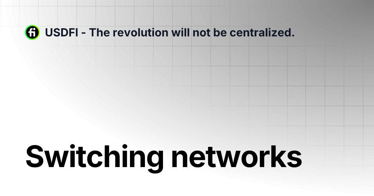 Switching networks | USDFI - The revolution will not be centralized.